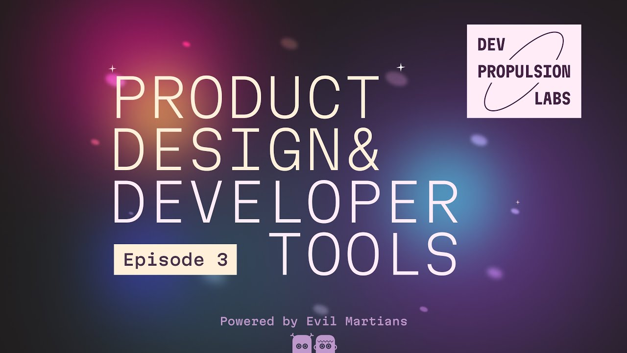 Dev Propulsion Labs — Ep. 3 Product Design & Developer Tools