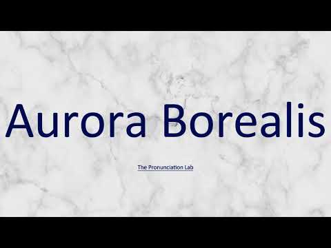 Aurora Borealis Pronunciation: How to Pronounce 'Aurora Borealis'