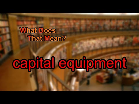 What does capital equipment mean?