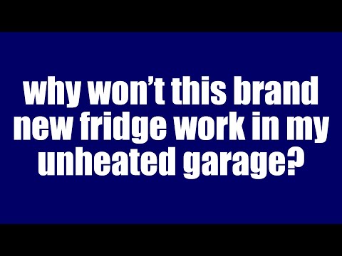 Presentation 20: Why won't this brand new fridge work in my unheated garage?