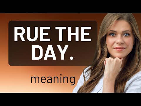 Understanding "Rue the Day"