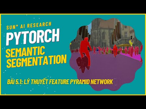 Semantic Segmentation with PyTorch - Bài 5.1: Feature Pyramid Network ...