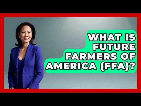 What Is Future Farmers Of America (FFA)? - The World of Agriculture