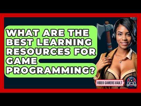 What Are The Best Learning Resources For Game Programming? - Video Gamers Vault