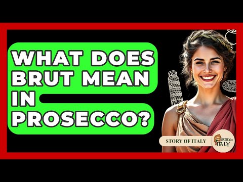 What Does Brut Mean In Prosecco? - Story Of Italy