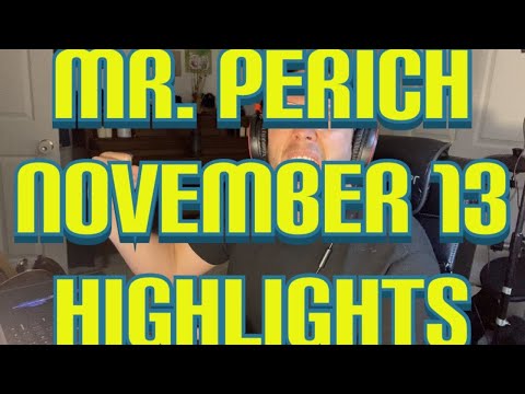 Mr. Perich - November 13 Highlights