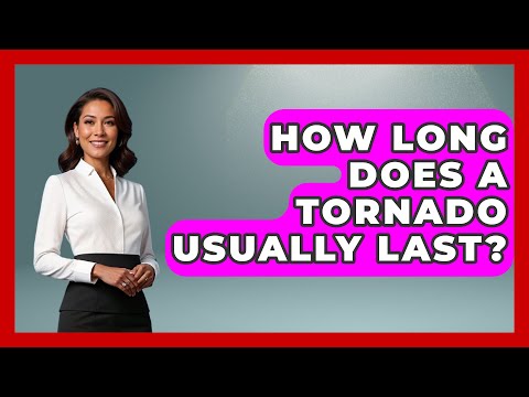 How Long Does A Tornado Usually Last? - Weather Watchdog