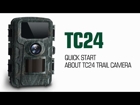 TC24 4K TRAIL CAMERA QUICK START
