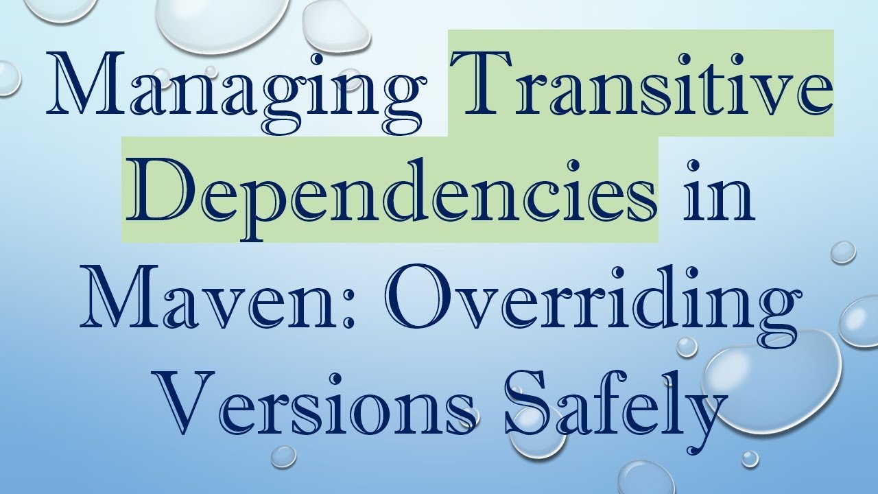 Managing Transitive Dependencies in Maven: Overriding Versions Safely