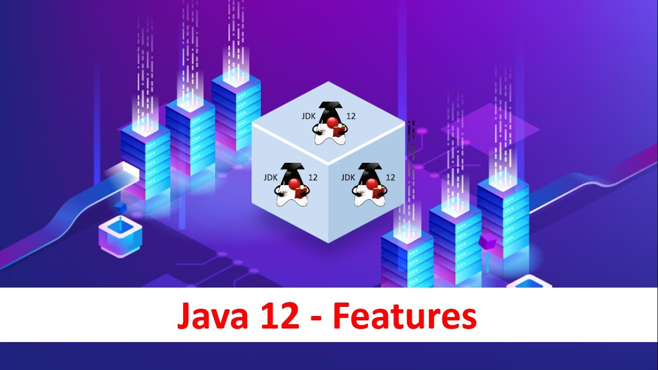 Java JDK 12 Latest Features | Java 12