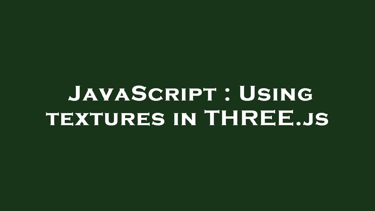 JavaScript : Using textures in THREE.js