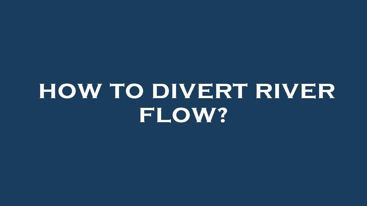 How to divert river flow?