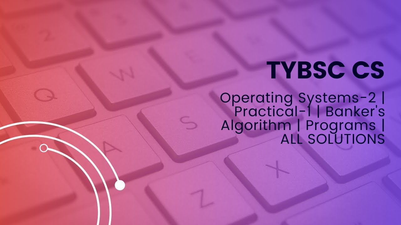 TYBSC CS | Operating Systems - 2 | Practical -1 | Banker's Algorithm | Programs | ALL SOLUTIONS