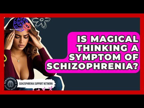 Is Magical Thinking A Symptom Of Schizophrenia? - Schizophrenia Support Network