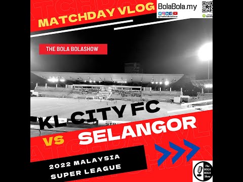 KL City vs Selangor, Matchday Vlog - Kicking Off the 2022 Malaysia Super League season!