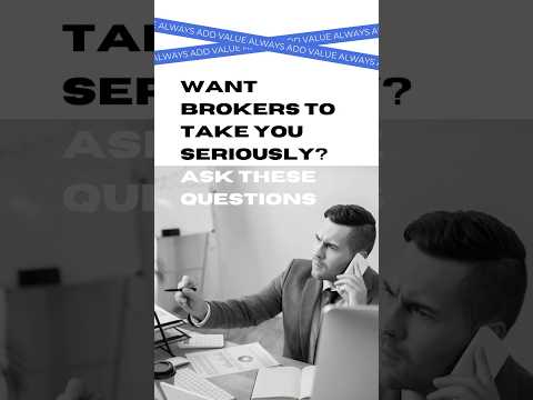 Want Brokers to Take You Seriously? Ask These Questions