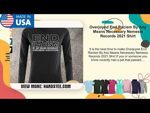 Overjoyed End Racism By Any Means Necessary Nemesis Records 2021 Shirt