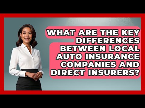 What Are The Key Differences Between Local Auto Insurance Companies And Direct Insurers?