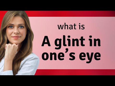 Unveiling the Spark: Understanding "A Glint in One's Eye"