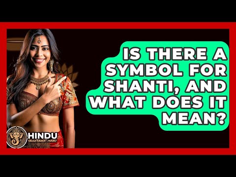 Is There A Symbol For Shanti, And What Does It Mean? - Hindu Enlightenment Journey