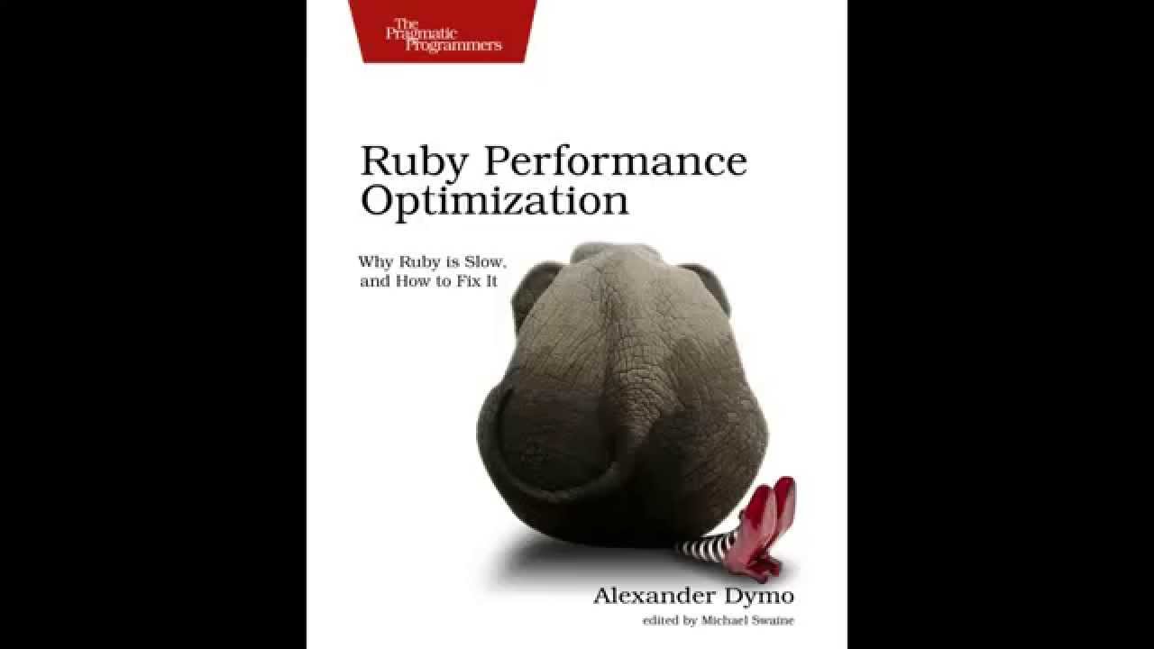 Ruby Performance Optimization: Why Ruby is Slow, and How to Fix It