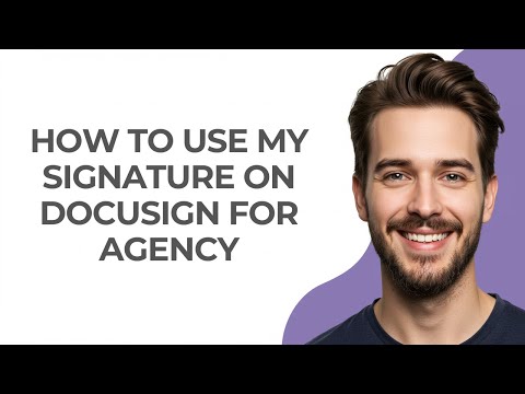 How to Use My Signature on Docusign for Agency - GUIDE!