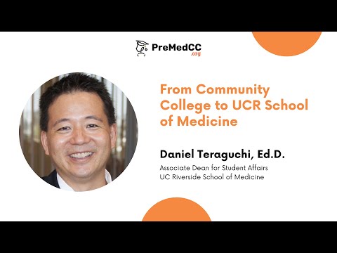 From Community College to UCR School of Medicine - Daniel Teraguchi, Ed.D. - PreMedCC