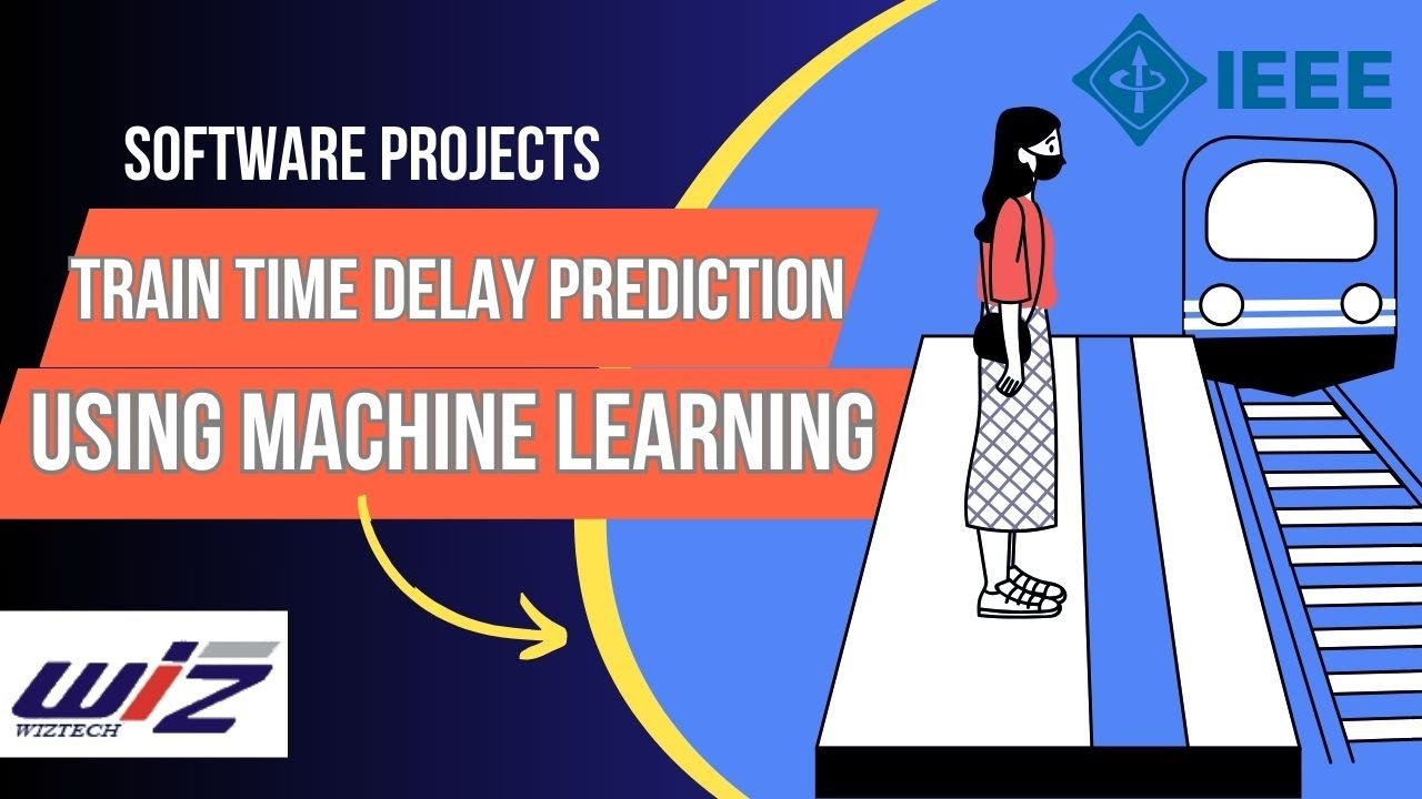 TRAIN TIME DELAY PREDICTION USING MACHINE LEARNING | BEST FINAL YEAR PROJECTS | SOFTWARE PROJECTS