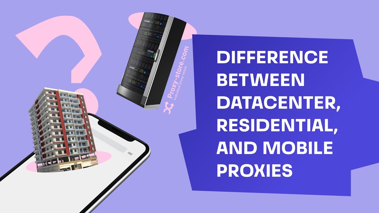 Datacenter, residential and mobile proxies: what's the difference?