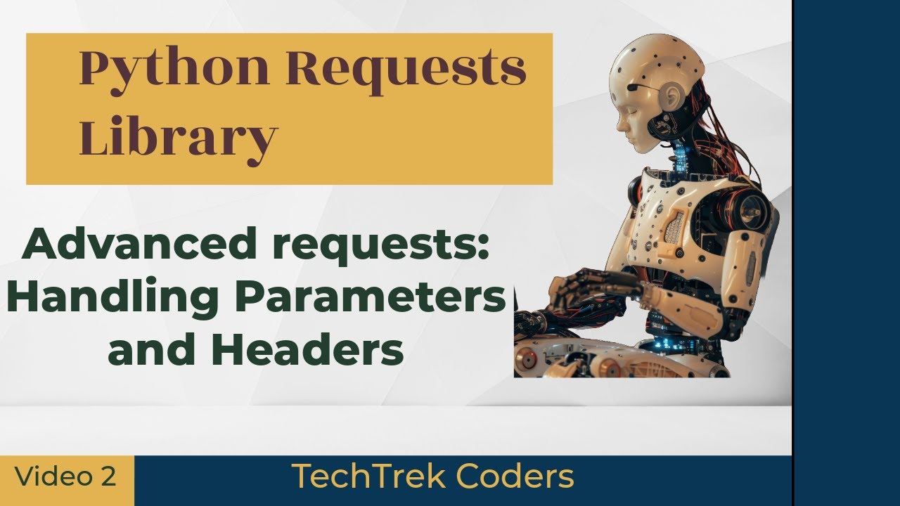 Python Requests Library Tutorial 2: Advanced requests: Handling Parameters and Headers