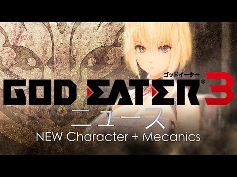 God Eater 3 NEWS - New Character + Mechanics