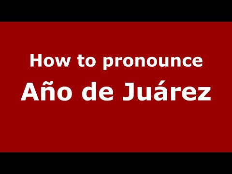 How to pronounce Año de Juárez (Mexico/Mexican Spanish) - PronounceNames.com