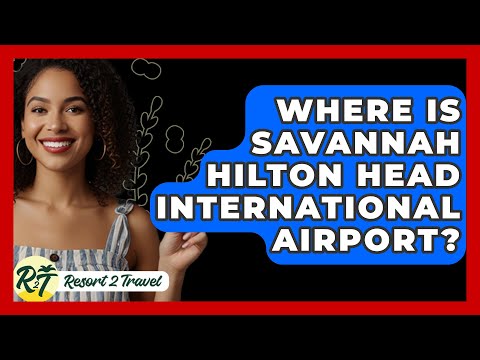 Where Is Savannah Hilton Head International Airport? - Resort 2 Travel
