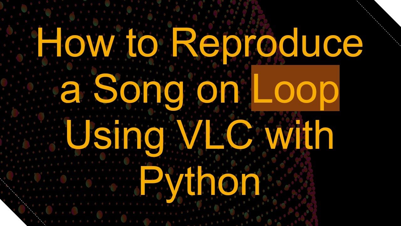 How to Reproduce a Song on Loop Using VLC with Python