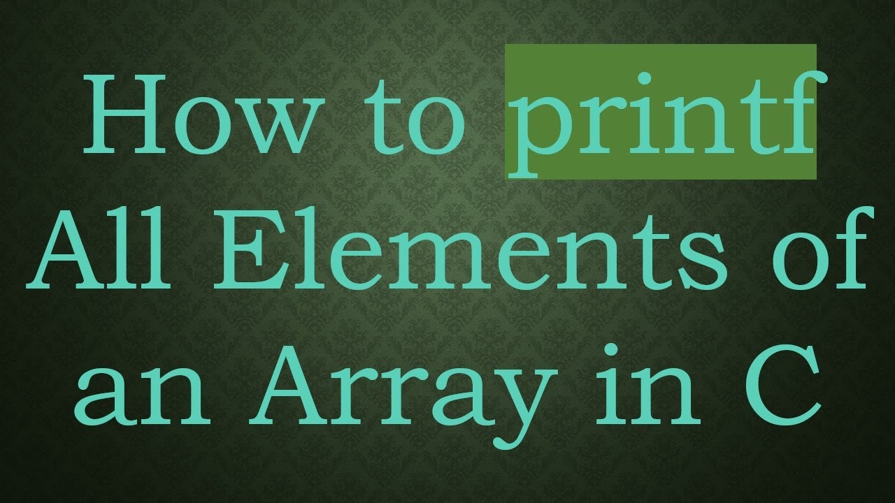 How to printf All Elements of an Array in C
