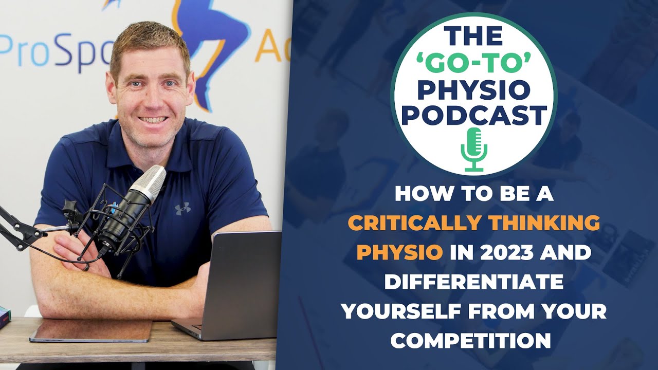 How To Be A Critically Thinking Physio In 2023 And Differentiate Yourself From Your Competition