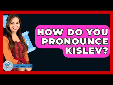 How Do You Pronounce Kislev? - Jewish Teachings For All