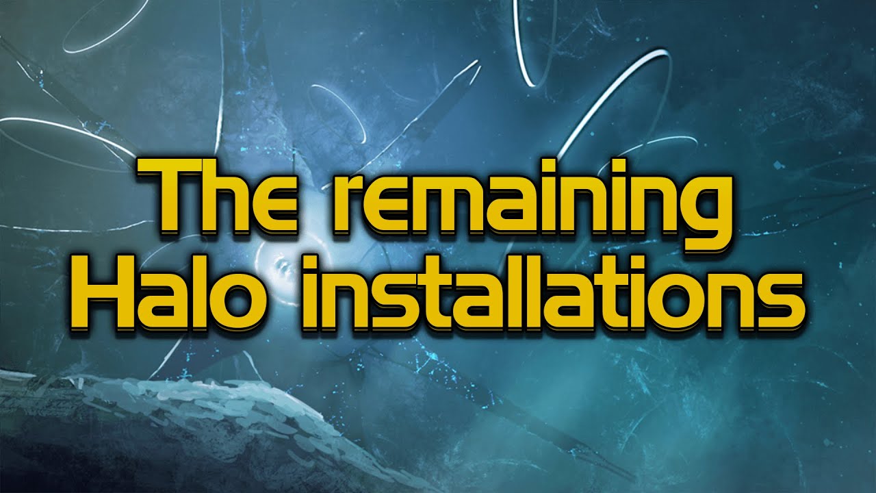 The remaining Halo Installations