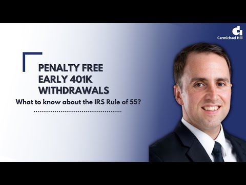 Penalty Free Early 401k withdrawals? What to know about the IRS Rule of 55?