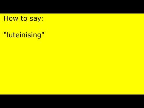 How to pronounce luteinising