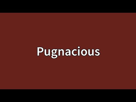 Pugnacious Meaning