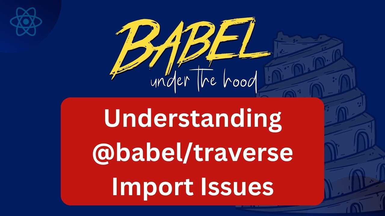 Inside Babel: Understanding @babel/traverse import issues