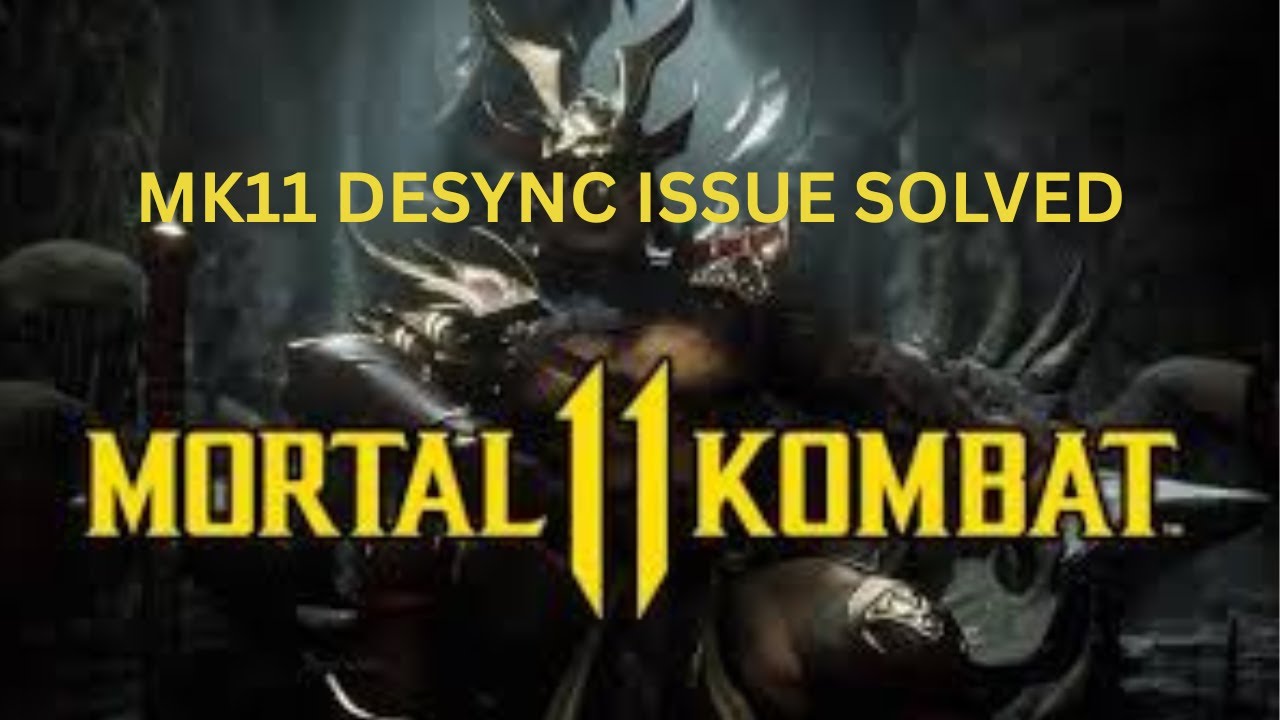 MK11 PC DESYNC ISSUE SOLVED