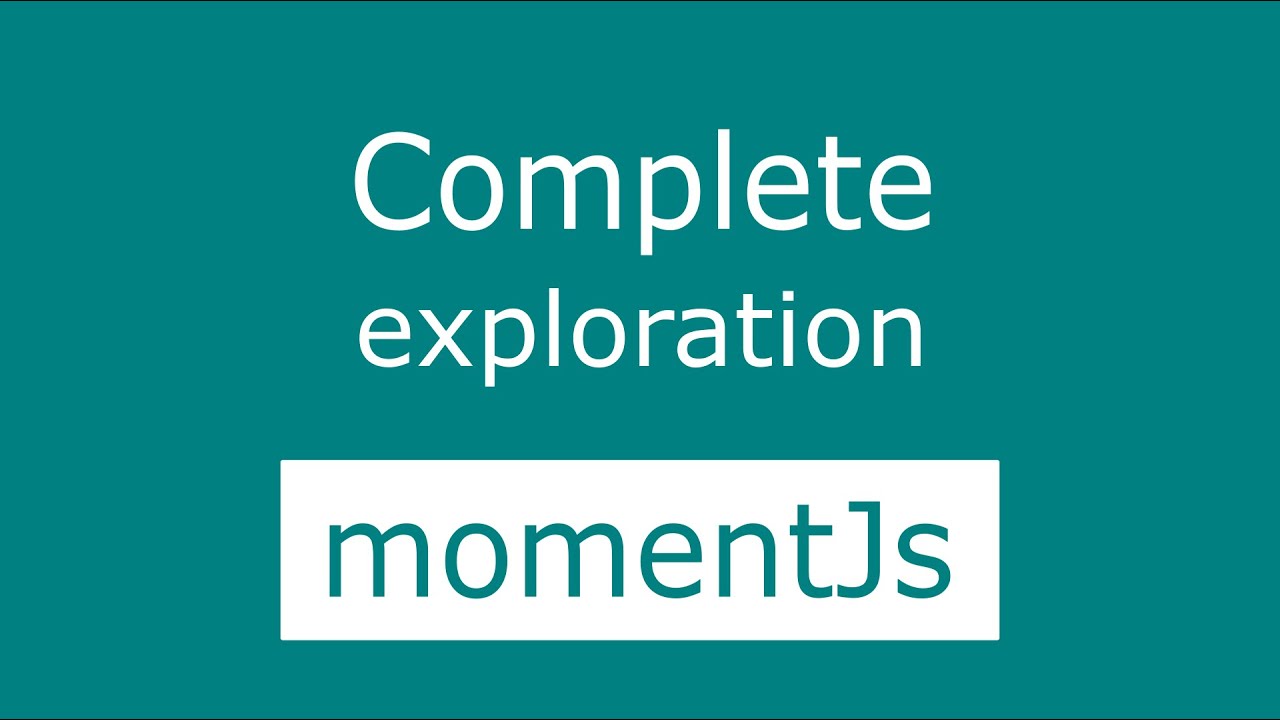moment js complete exploration in 20 mins