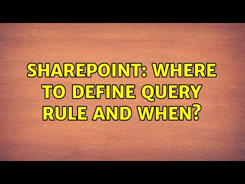Sharepoint: Where to define Query Rule and when?