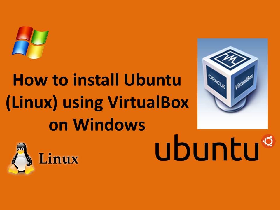 How to Create a Linux (Ubuntu) Virtual Machine with VirtualBox on Windows