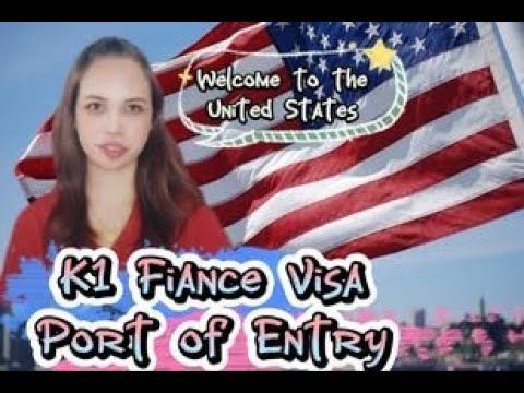 WHAT TO EXPECT AT PORT OF ENTRY WHEN ENTERING ON A K1 VISA?
