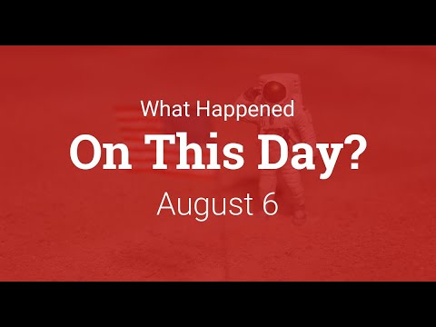 What Happened On This Day – August 6 in History