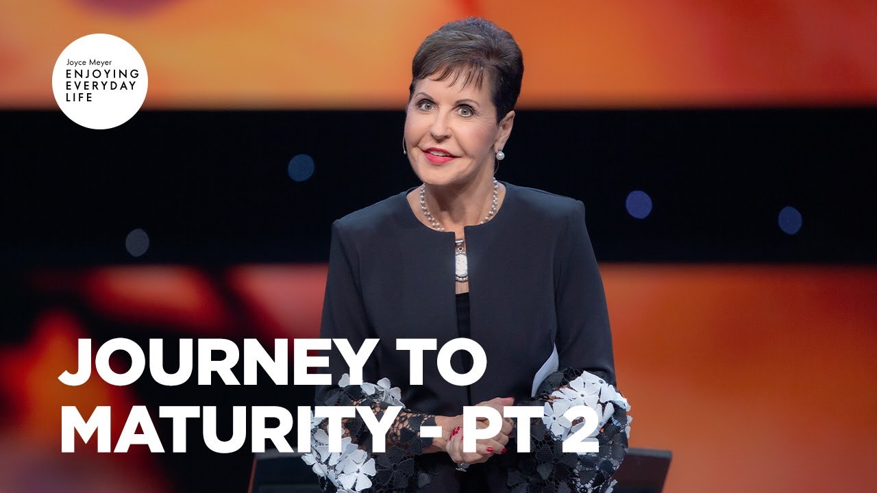 Journey to Maturity - Pt 2 | Joyce Meyer | Enjoying Everyday Life Teaching