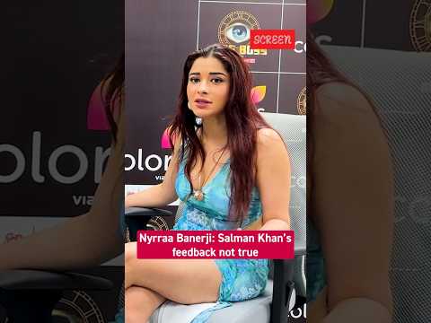 Nyrraa Banerji says Salman Khan’s feedback not true